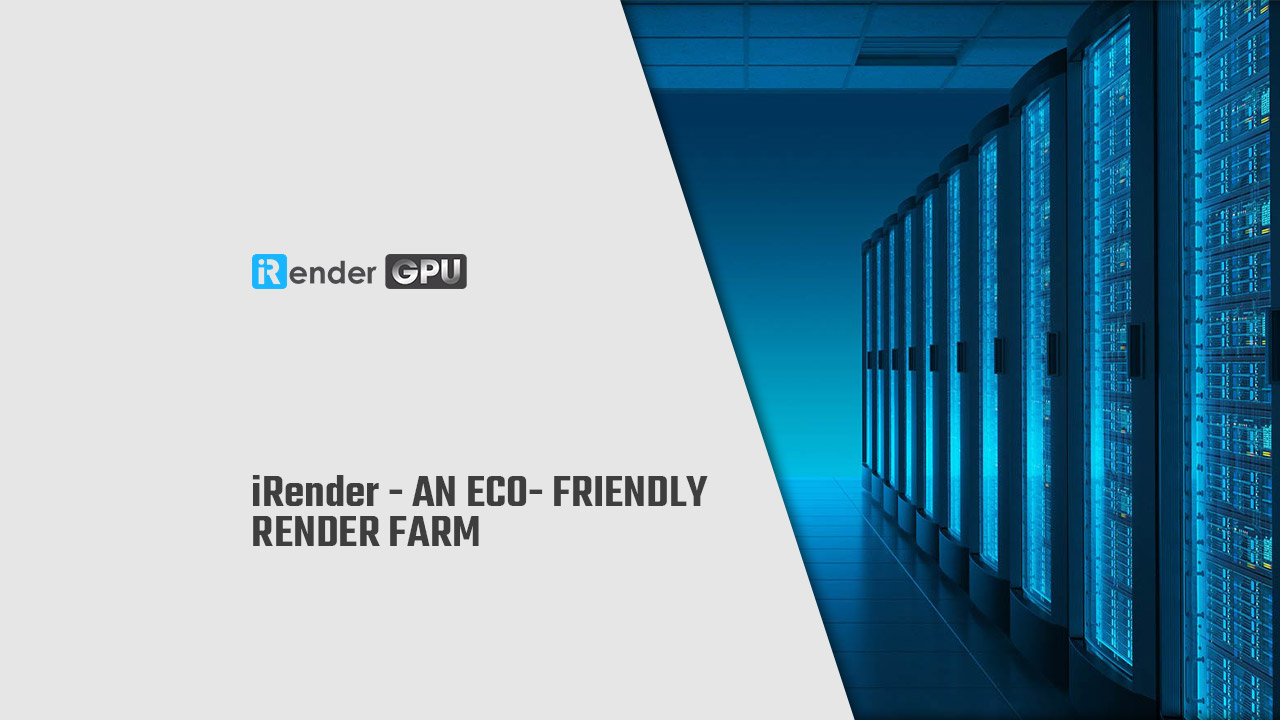 iRender - An eco - Friendly render farm | iRender Cloud Rendering