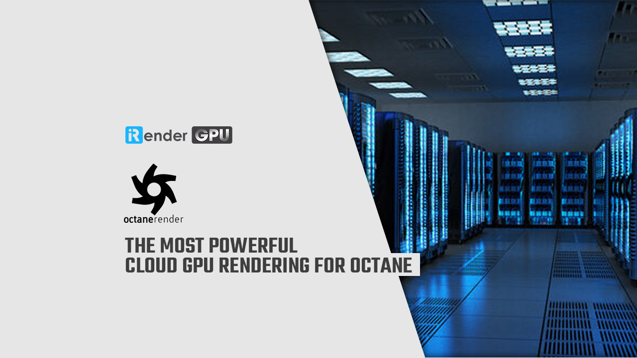 The most powerful cloud GPU rendering for Octane | iRender