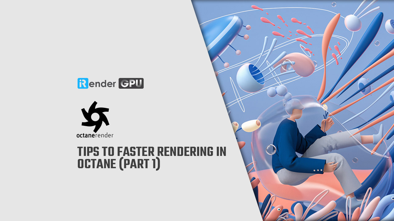 Tips To Faster Rendering In Octane Part 1 Octane Render Farm