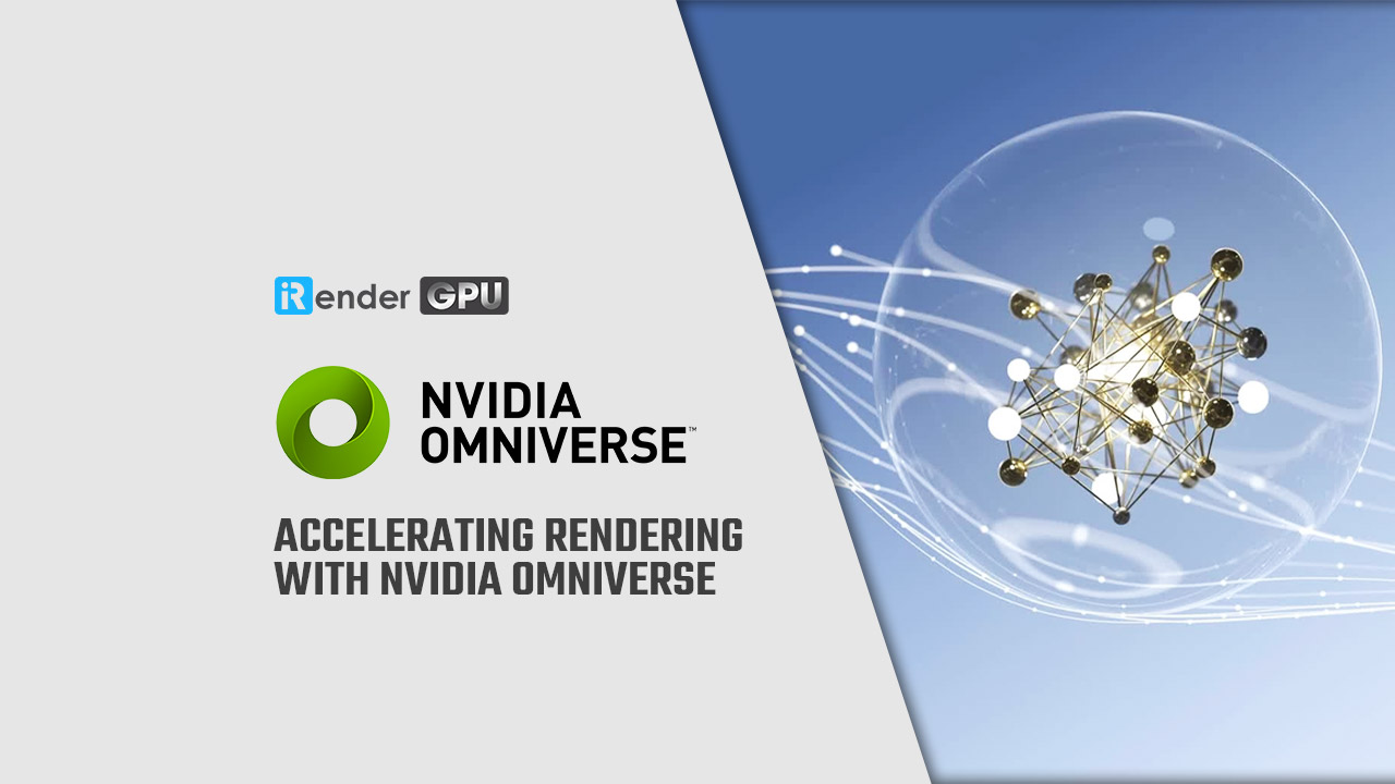 Accelerating Rendering with NVIDIA Omniverse | iRender