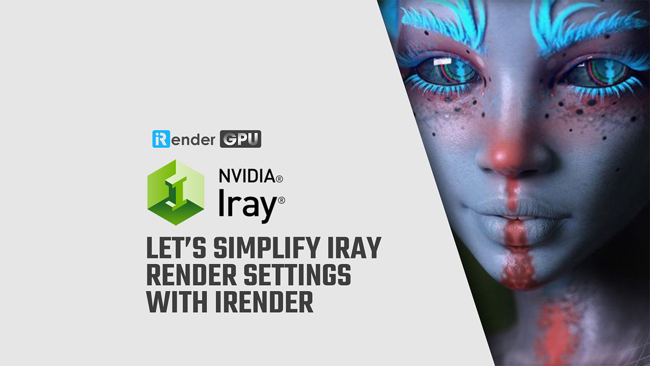 Let’s simplify Iray Render Settings with iRender | Iray Cloud Rendering