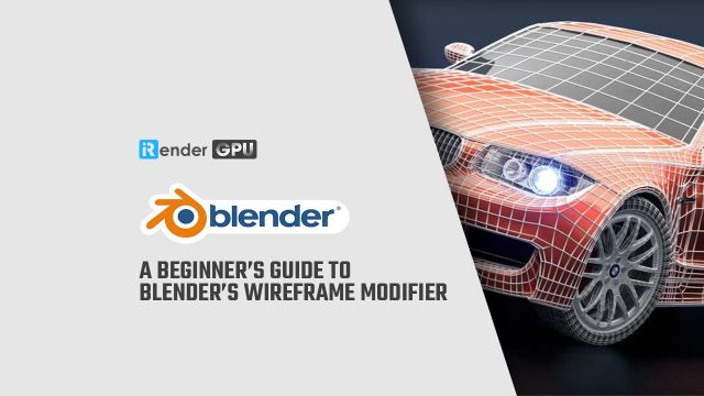 A Beginner’s Guide to Blender’s Wireframe Modifier | iRender