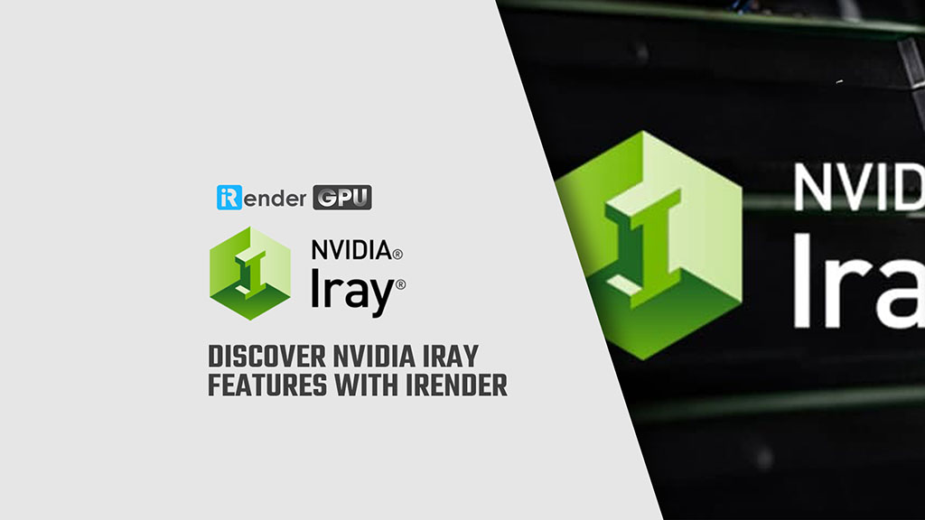 Discover Nvidia Iray Features with iRender | Iray Cloud Rendering