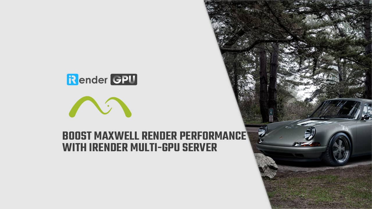 Boost Maxwell Render Performance with iRender Multi-GPU Server