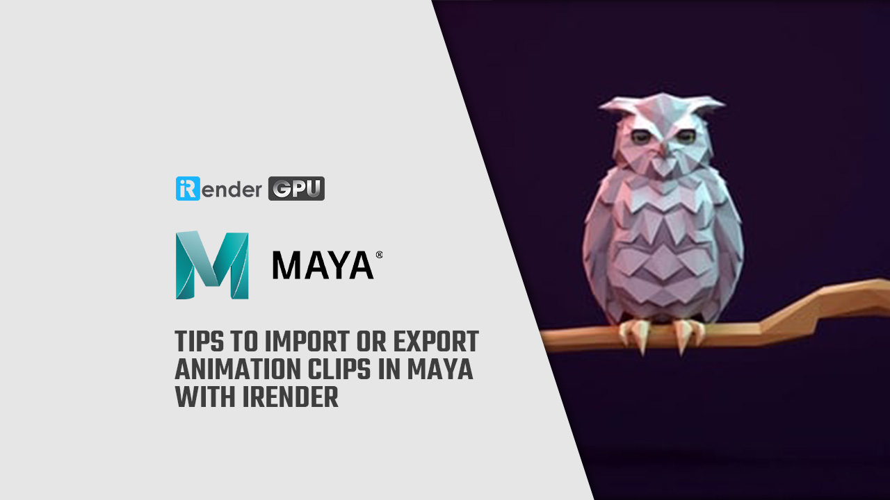 Tips To Import Or Export Animation Clips In Maya With IRender IRender