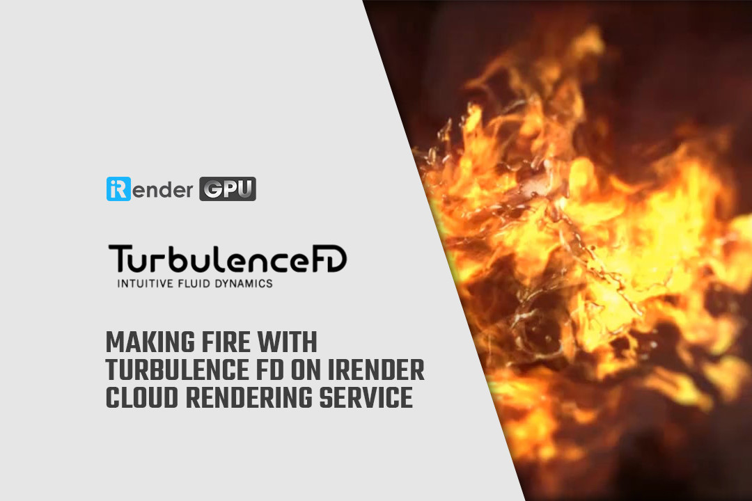 Making fire with Turbulence FD on iRender Cloud Rendering service ...