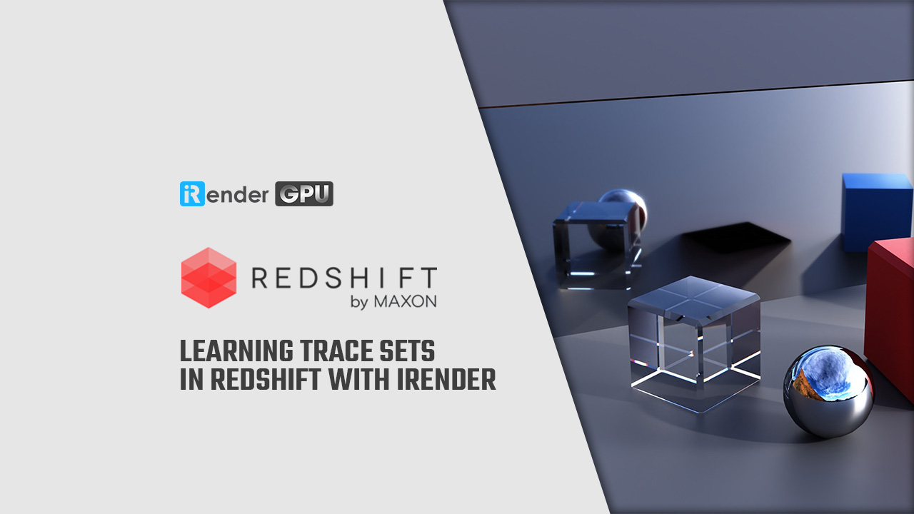 Learning Trace Sets in Redshift with iRender | Redshift render farm