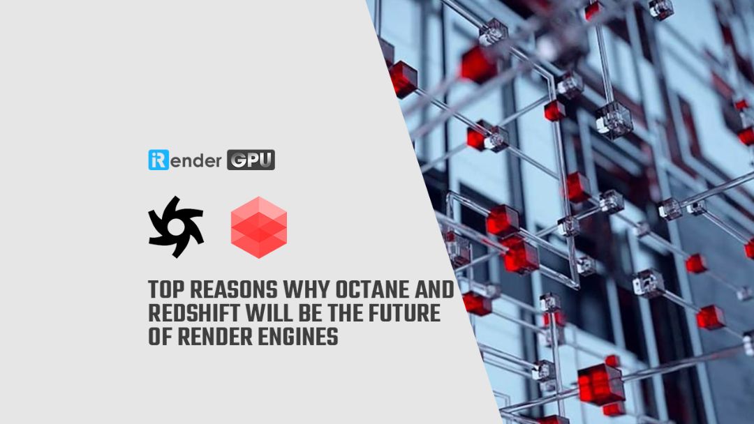 Top reasons why Octane and Redshift will be the future of render engines