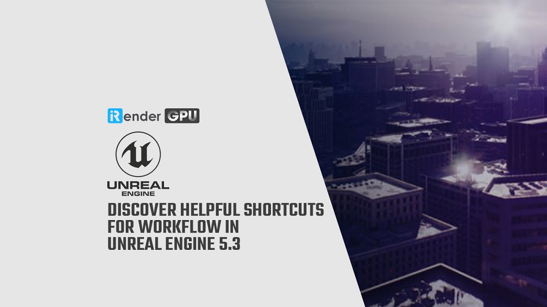Discover helpful shortcuts for workflow in Unreal Engine 5.3 | Unreal Engine Cloud Rendering