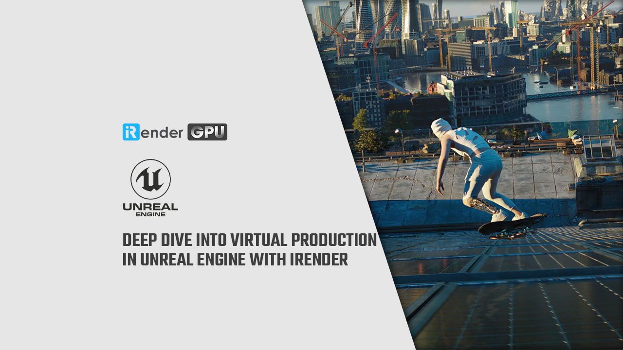 Deep dive into Virtual Production in Unreal Engine | iRender