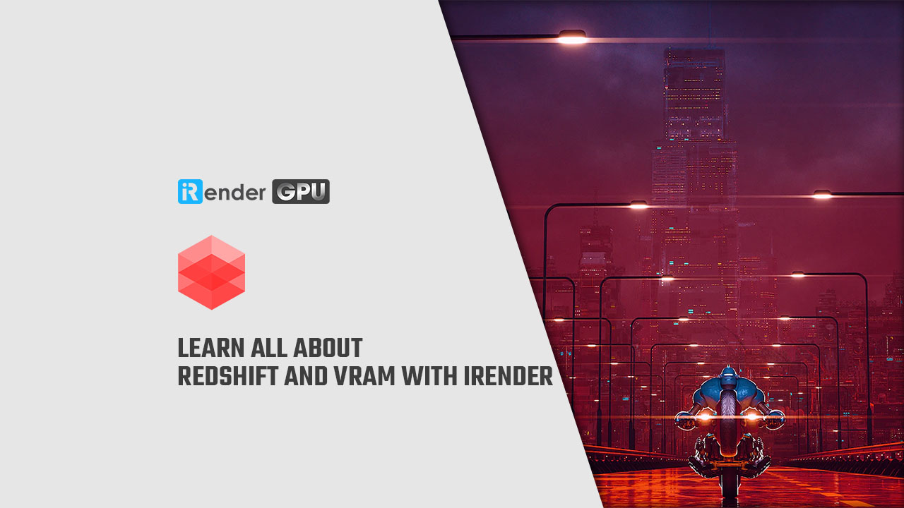 Learn all about Redshift and VRAM with iRender | Redshift render farm
