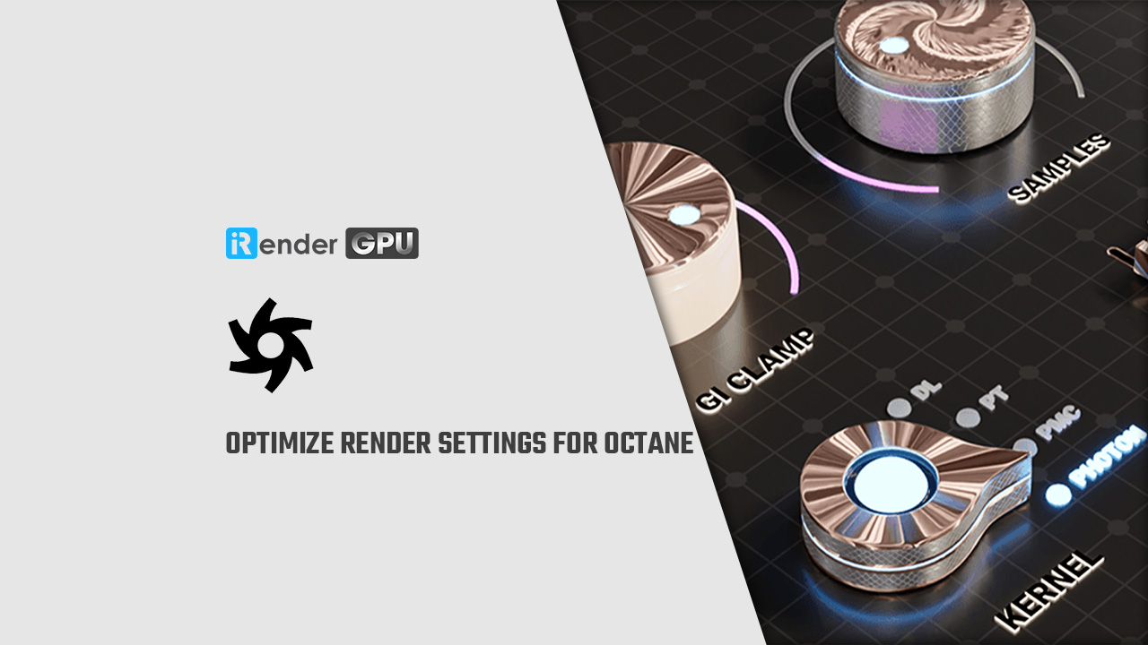 Optimize Render Settings for Octane | iRender Farm Optimize Render Settings for Octane | iRender Farm