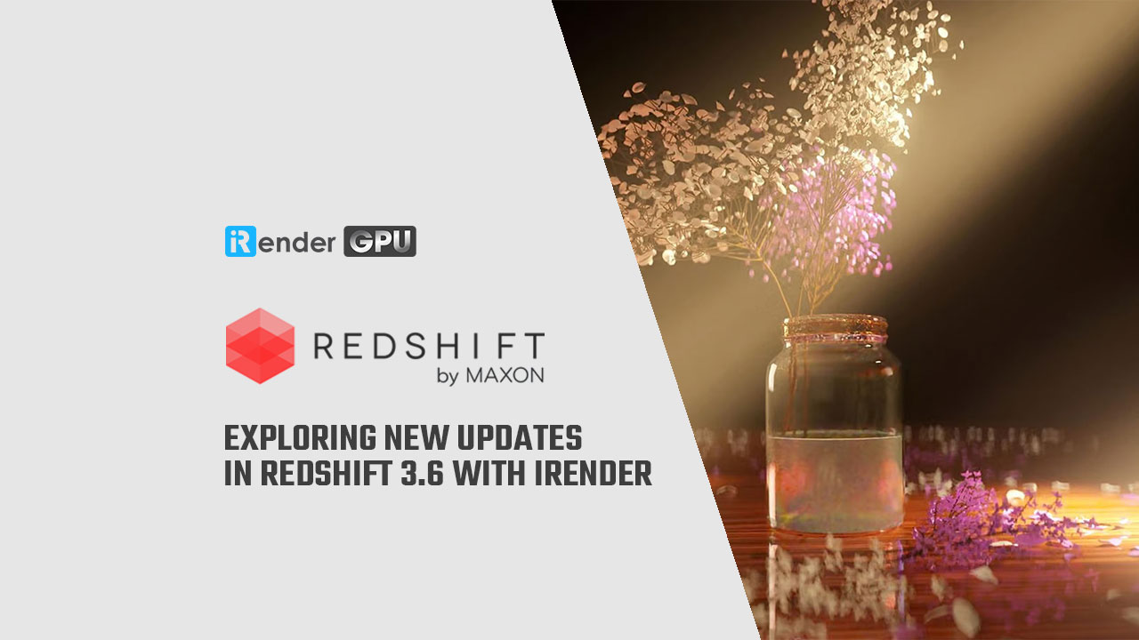 Exploring New Updates in Redshift 3.6 with iRender | Redshift render farm