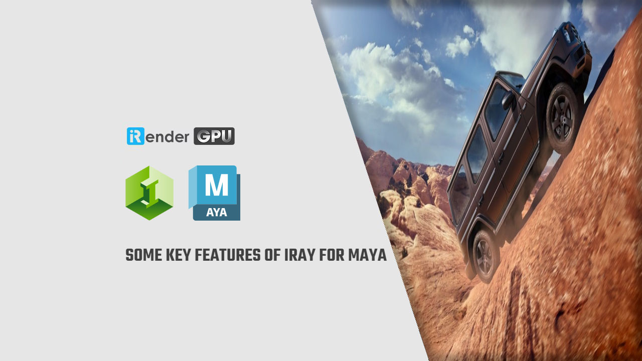 Some key features of Iray for Maya | Iray Cloud Rendering