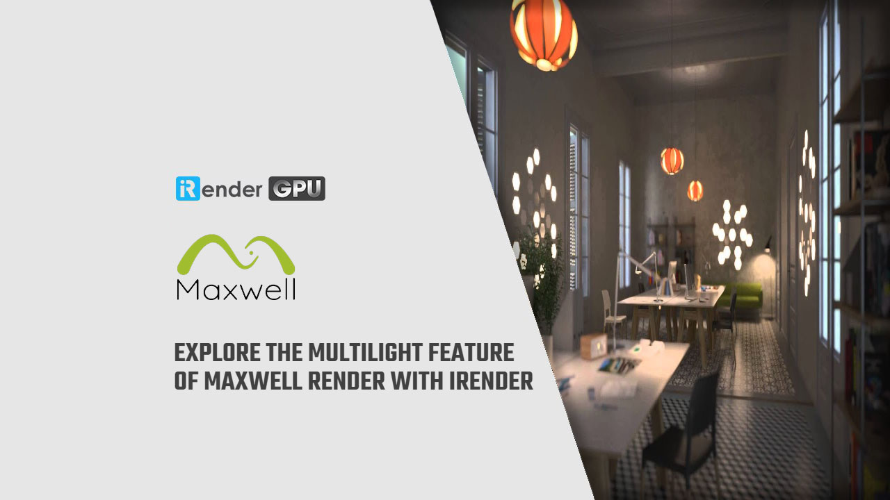 Explore the Multilight feature of Maxwell Render with iRender | iRender Farm