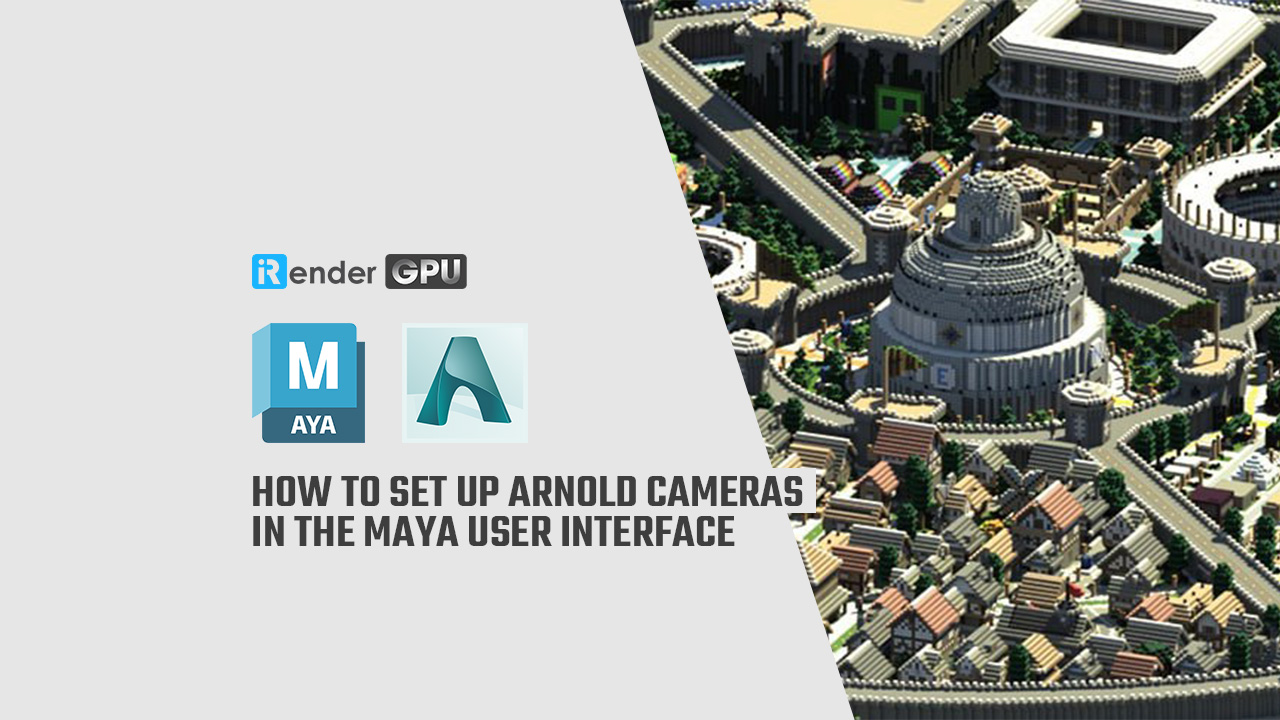 How to set up Arnold cameras in the Maya user interface | iRender Farm