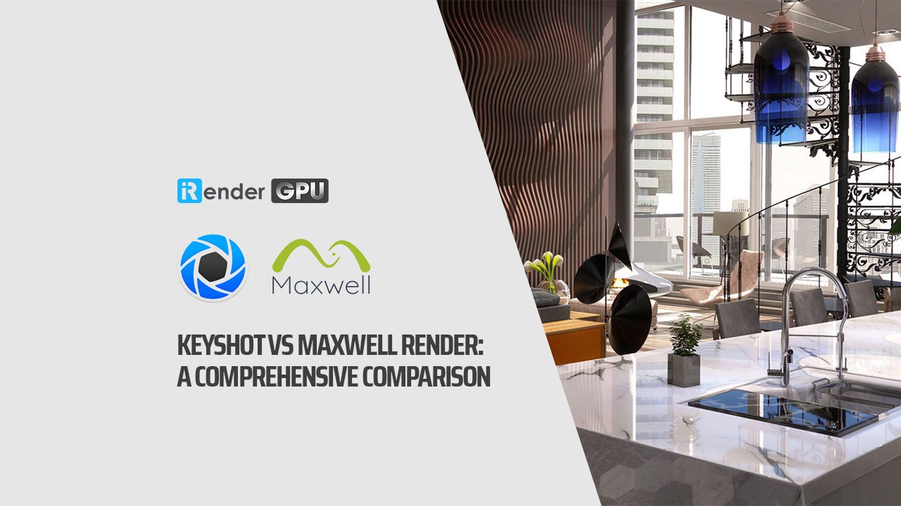 KeyShot vs Maxwell Render: A Comprehensive Comparison | KeyShot Render Farm