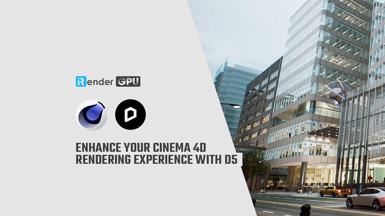 Enhance Your Cinema 4D Rendering Experience with D5 | iRender Cloud Render farm