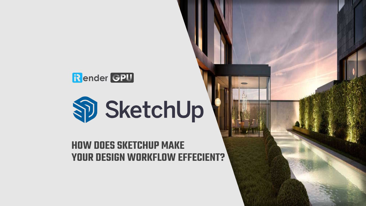 How does SketchUp make your design workflow efficient?