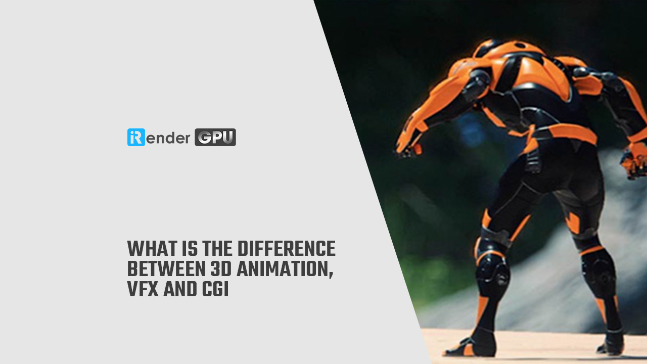 What is the difference between 3D animation, VFX and CGI? | iRender ...