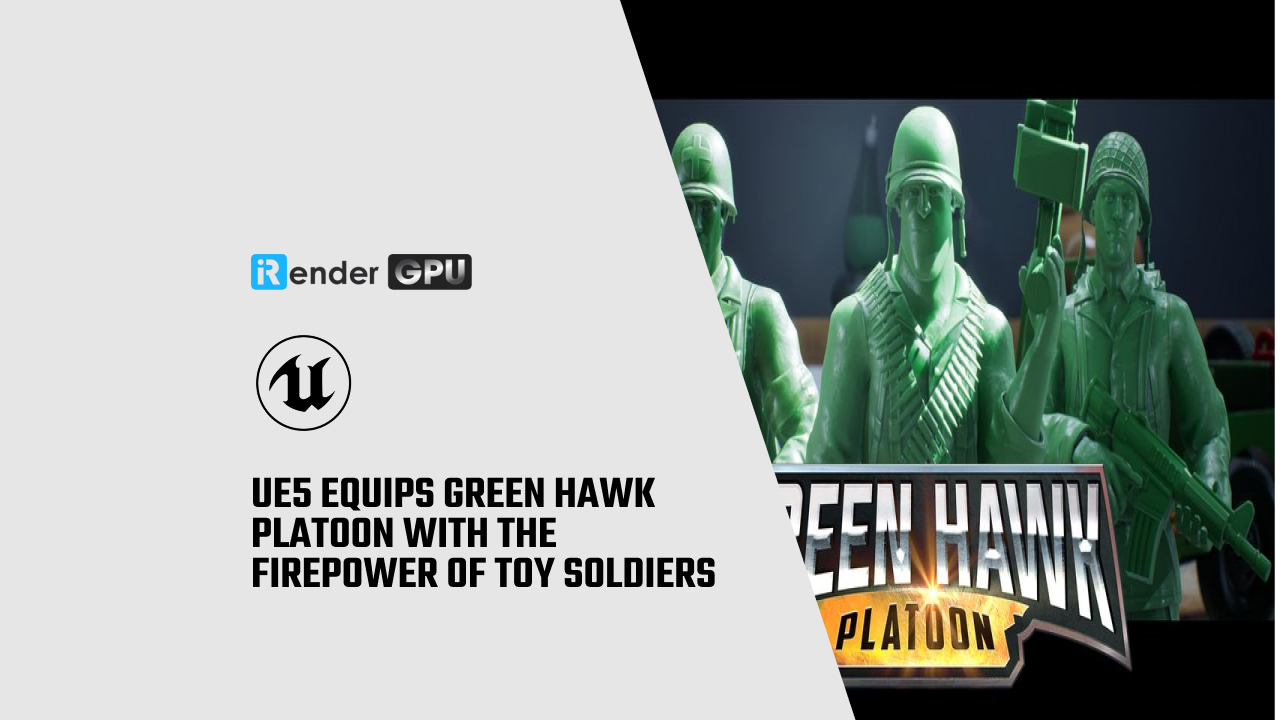 UE5 equips Green Hawk Platoon with the firepower of toy soldiers