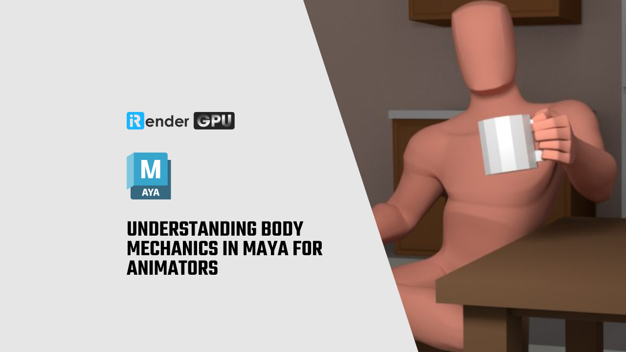 Understanding Body Mechanics in Maya for Animators | iRender Cloud ... Understanding Body Mechanics in Maya for Animators | iRender Cloud ...