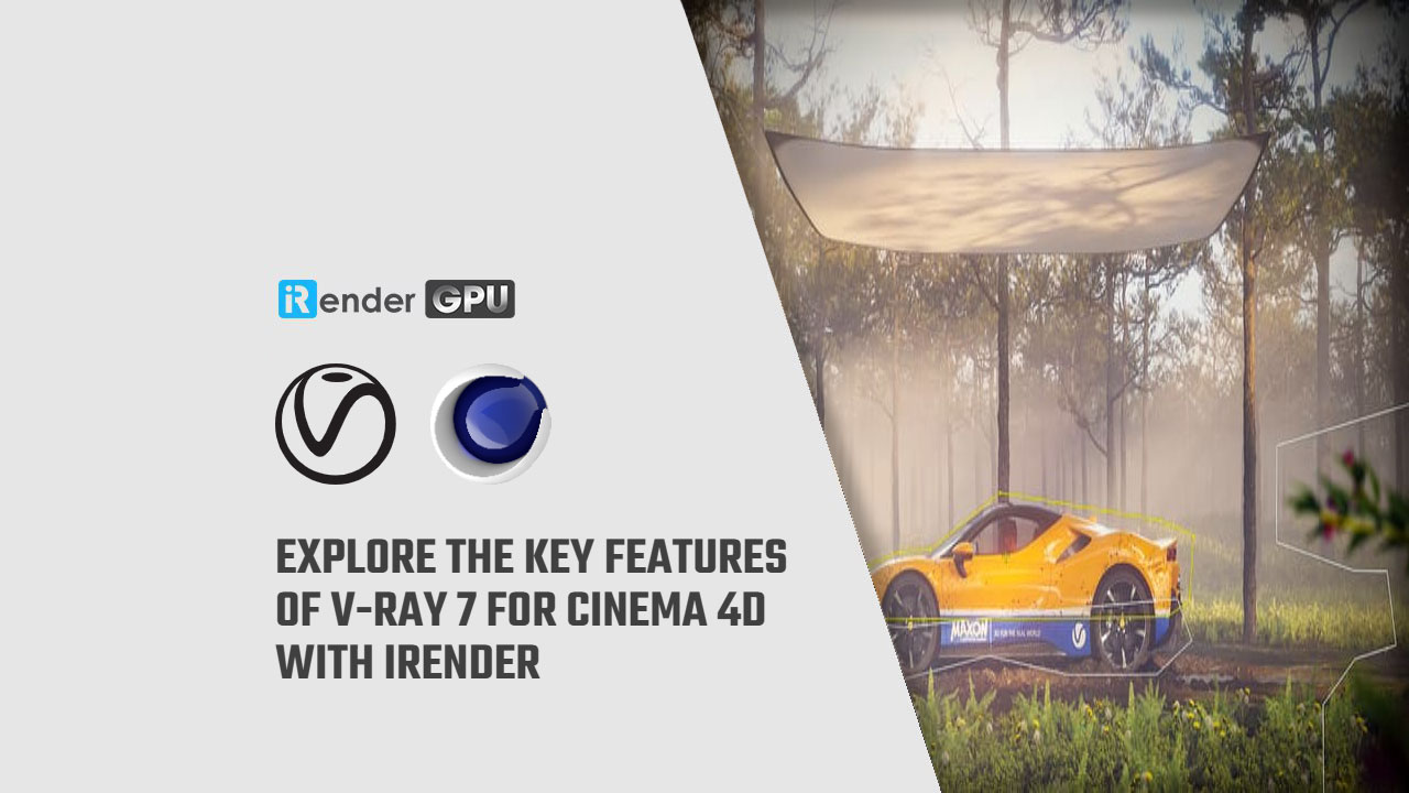 Explore the key features of V-Ray 7 for Cinema 4D with iRender | iRender