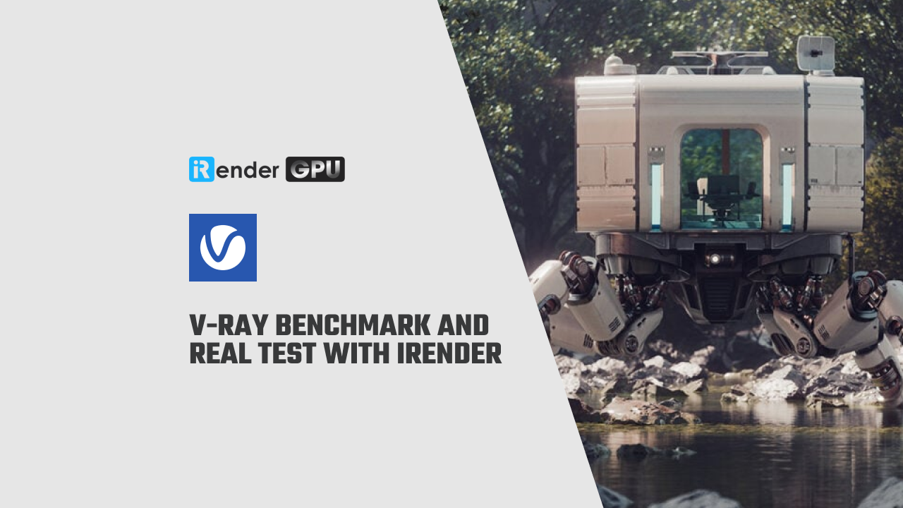 V-ray benchmark and real test with iRender | V-Ray Render Farm