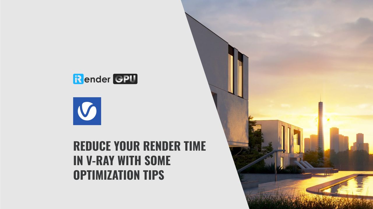 Reduce your render time in V-Ray with some optimization tips | iRender