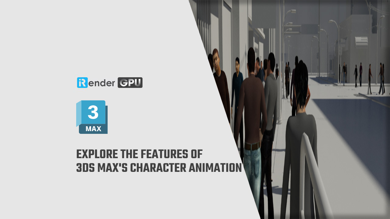 Explore the features of 3Ds Max’s Character Animation | iRender