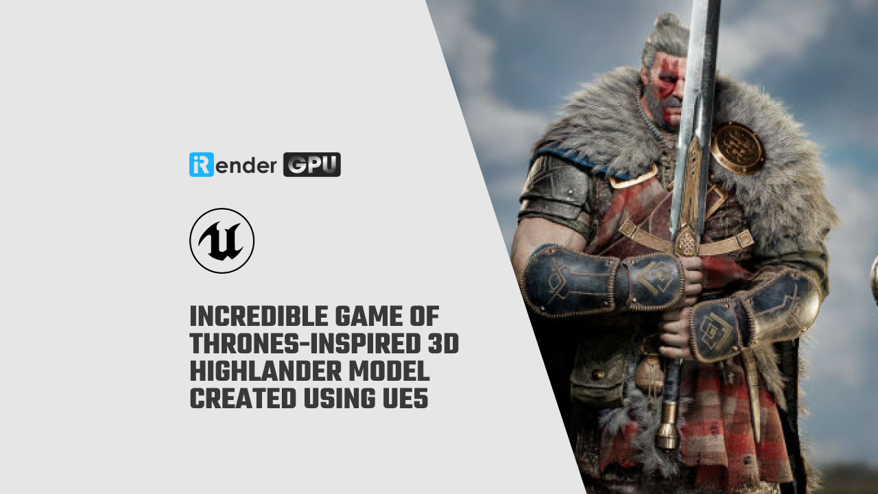 Incredible Game of Thrones-Inspired 3D Highlander Model Created Using ...