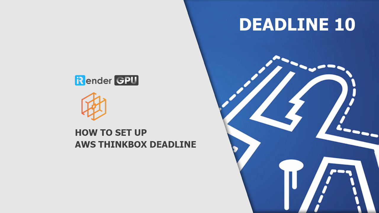 How to set up AWS Thinkbox Deadline | iRender Render Farm