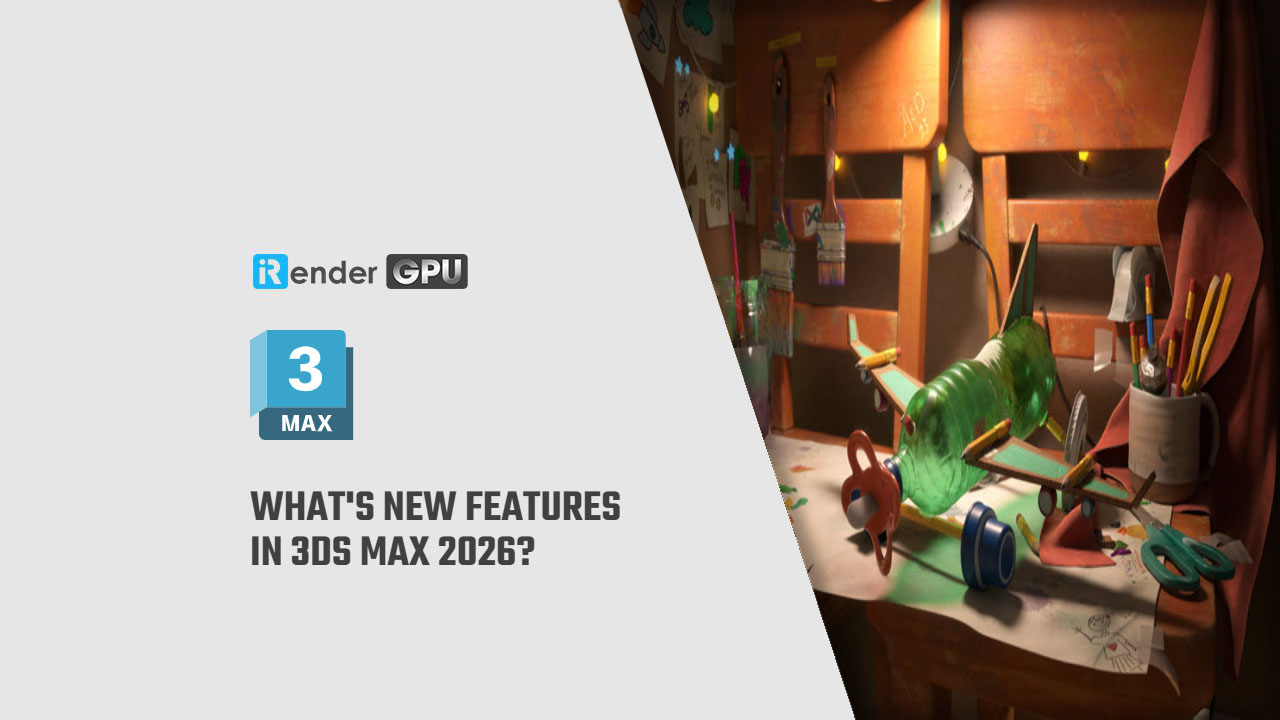 What's new features in 3Ds Max 2026? | iRender Render Farm