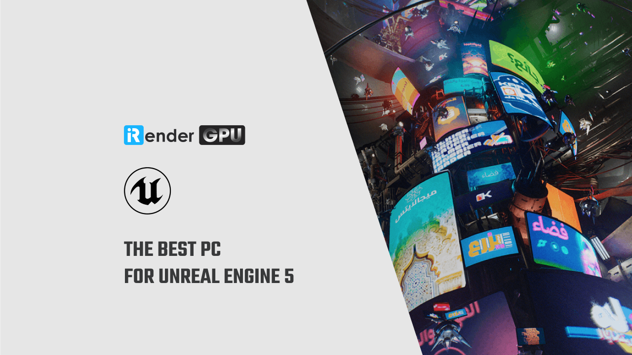 The best PC for Unreal Engine 5 | Unreal Engine Render Farm