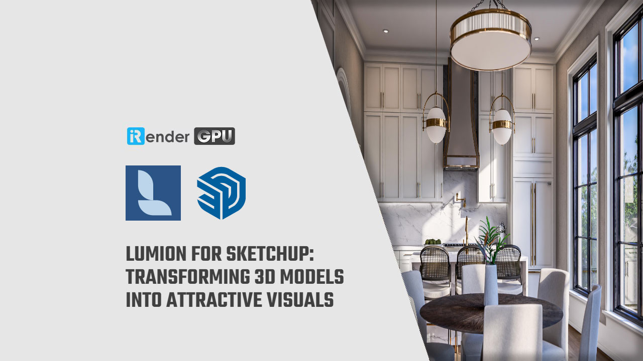 Lumion for SketchUp: Transforming 3D Models into Attractive Visuals