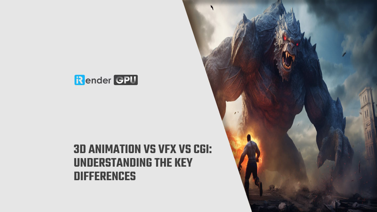 3D Animation vs VFX vs CGI: Understanding the Key Differences | iRender