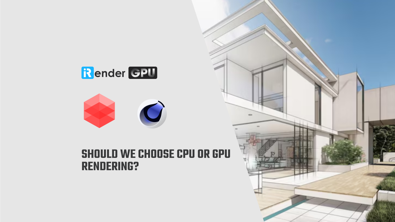 Should we choose CPU or GPU Rendering? | iRender Render Farm