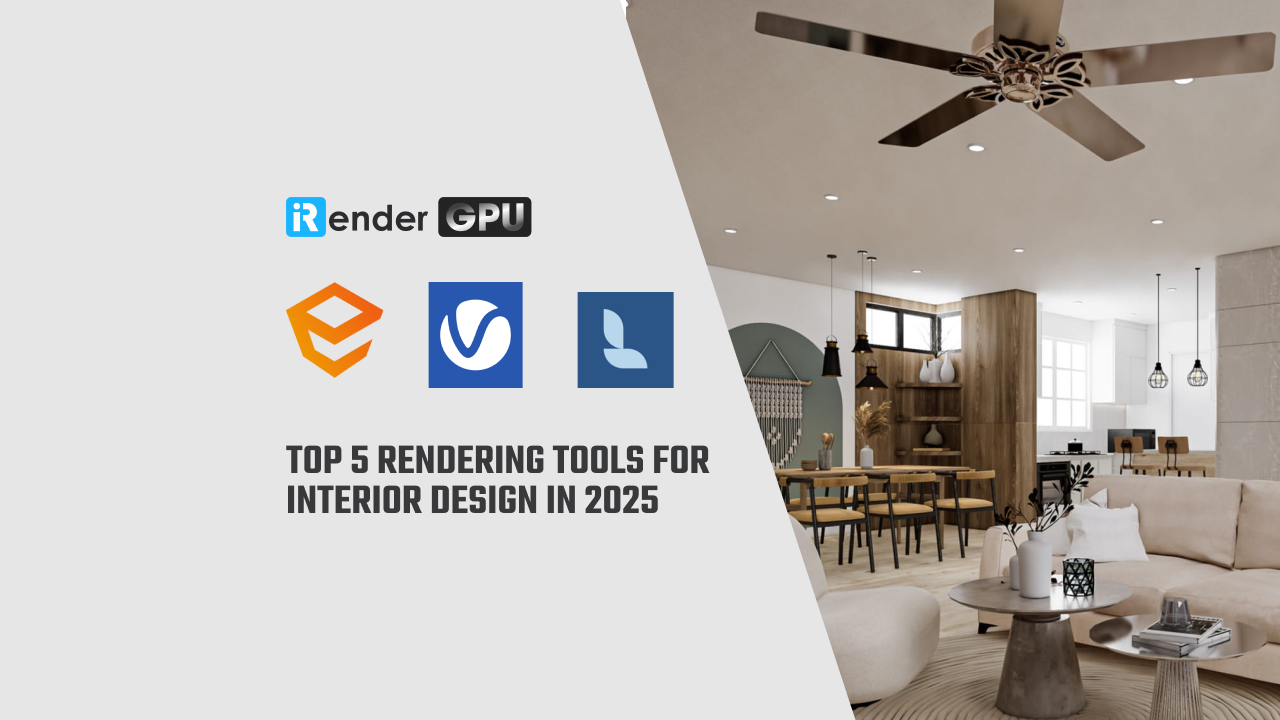 Top 5 rendering tools for interior design in 2025 | iRender Render Farm