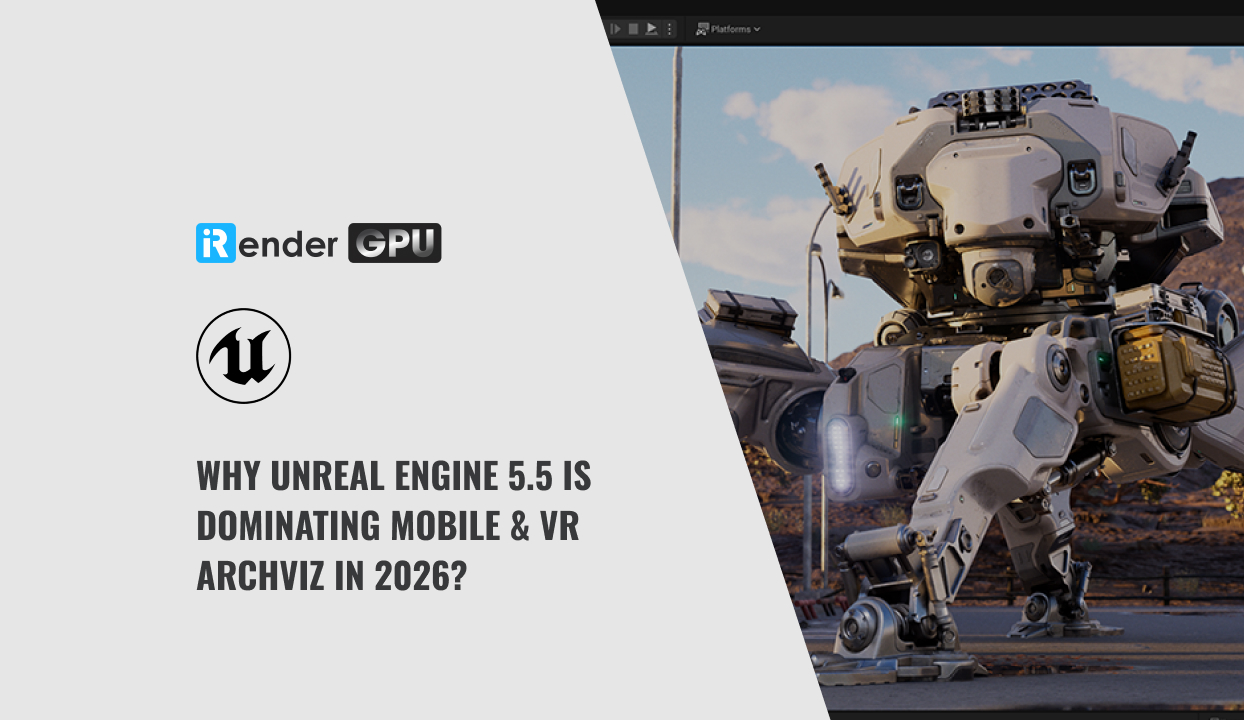 Why Unreal Engine 5.5 Is Dominating Mobile & VR ArchViz in 2026? | iRender