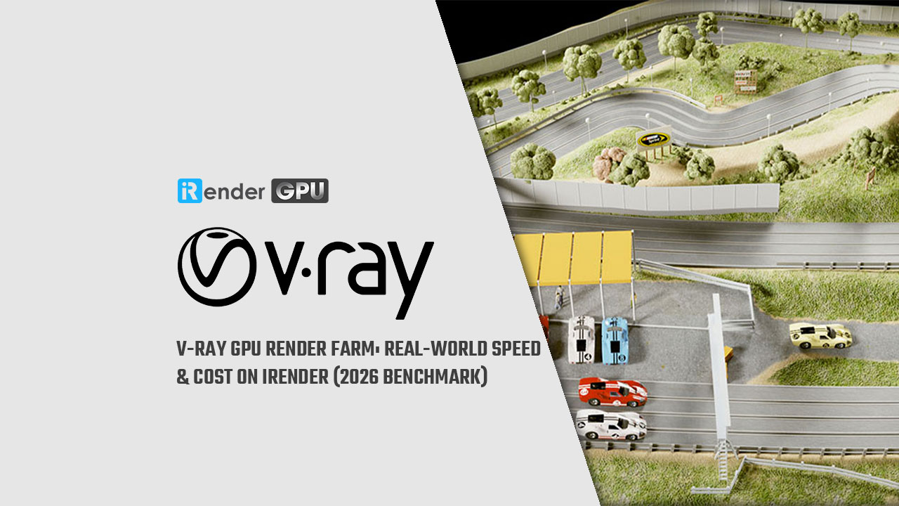 V-Ray GPU Render Farm: Real-World Speed & Cost on iRender (2026 ...